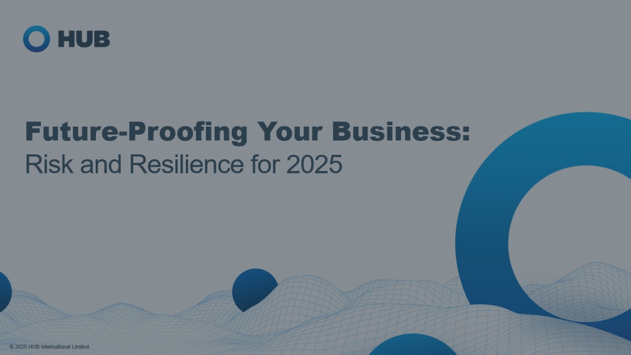 Future-Proofing Your Business: Risk & Resilience in 2025 | HUB International